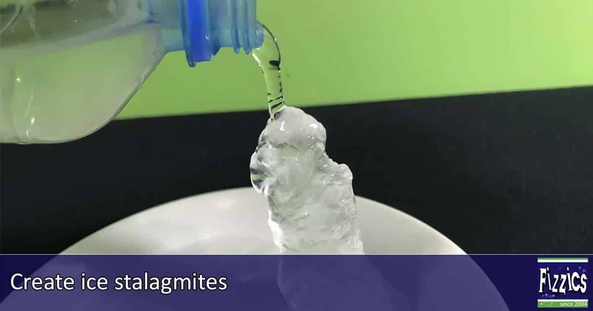 Make Ice Stalagmites : Fizzics Education