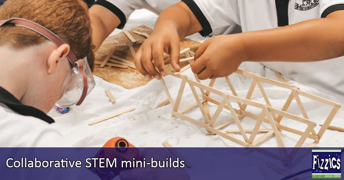 STEM Mini-builds; emulating collaboration outside of school : Fizzics ...